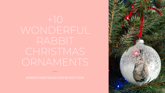 +10 Wonderful Rabbit Christmas Ornaments - Merry Christmas Everybunny
